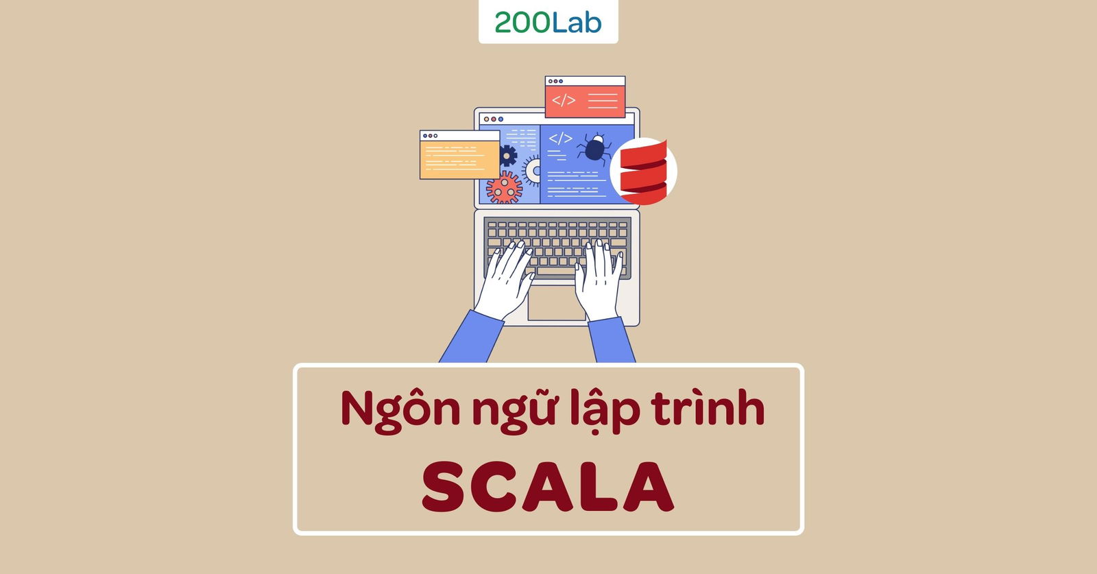 SCALA LÀ GÌ? TẤT TẦN TẬT MỌI THỨ VỀ NGÔN NGỮ LẬP TRÌNH SCALA | 200Lab Blog