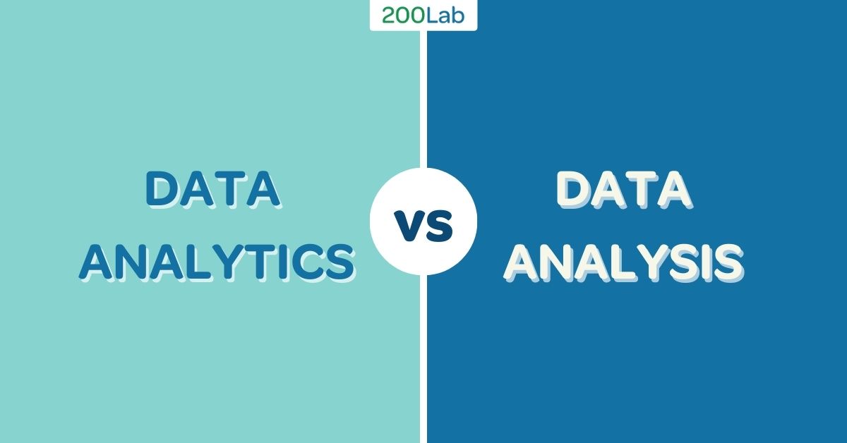 Sự khác biệt giữa Data Analytics và Data Analysis | 200Lab Blog