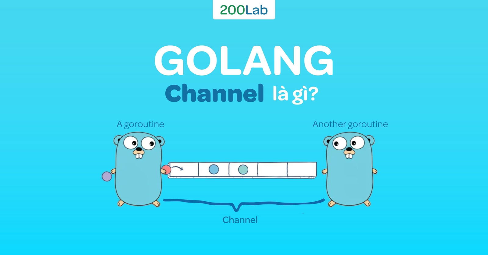 Golang Channel là gì? Các ứng dụng Channel trong Golang