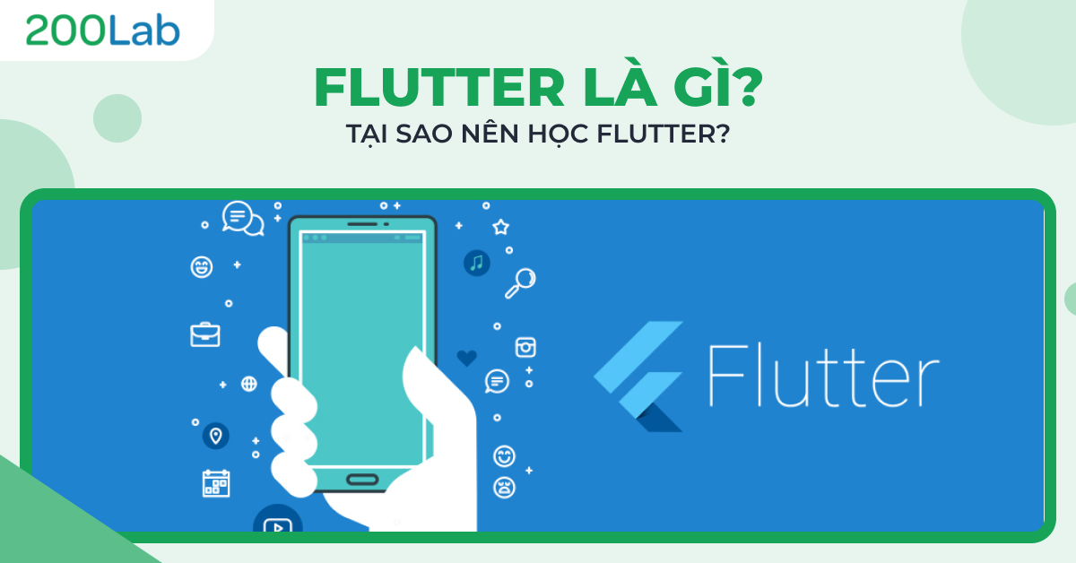 Flutter là gì? Vì sao nên học công cụ lập trình Flutter? | 200Lab Blog