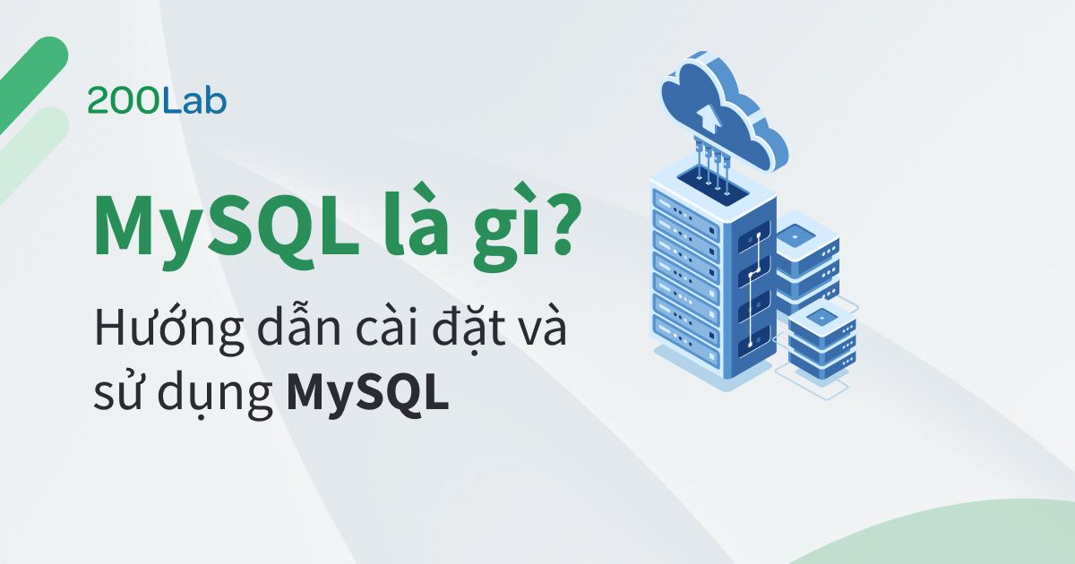 MySQL là gì? Hướng dẫn cài đặt và sử dụng MYSQL