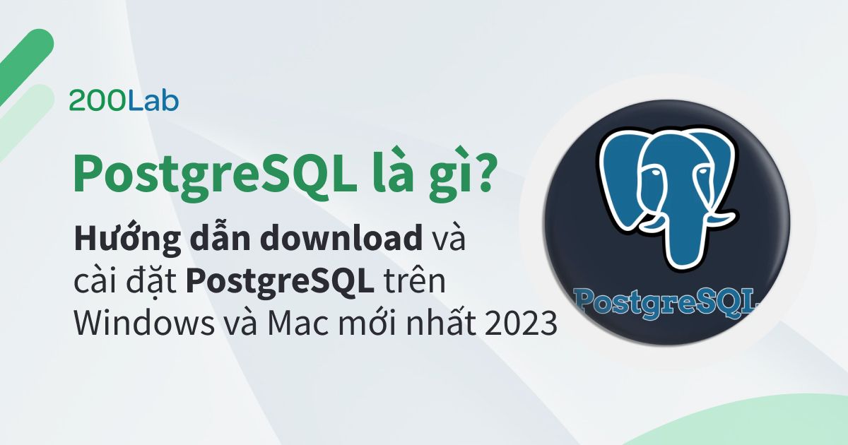 Hướng dẫn download và cài đặt PostgreSQL trên Windows và Mac
