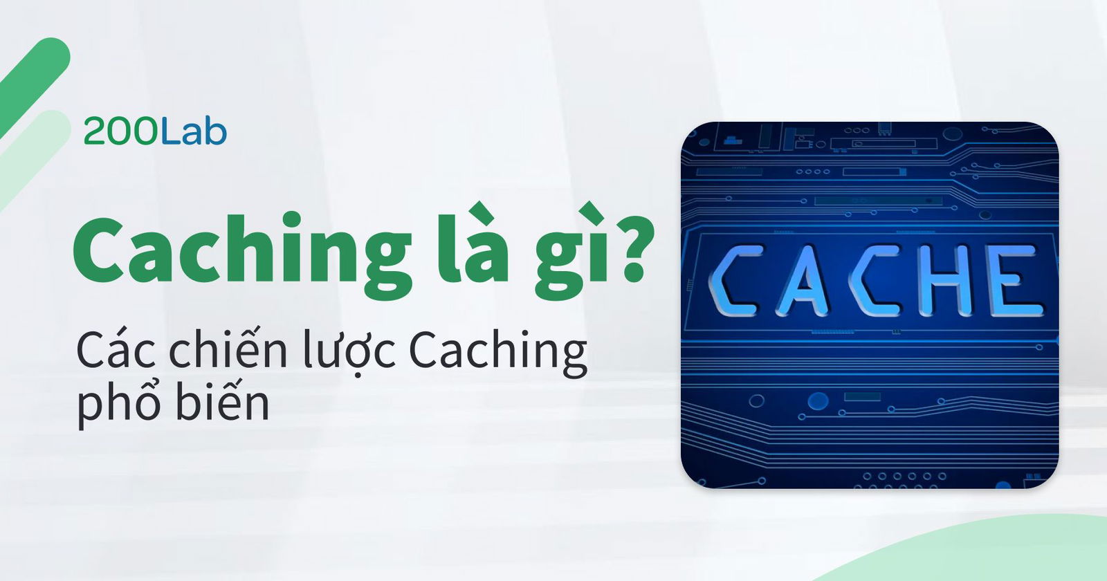Caching là gì? Các chiến lược Caching phổ biến | 200Lab Blog