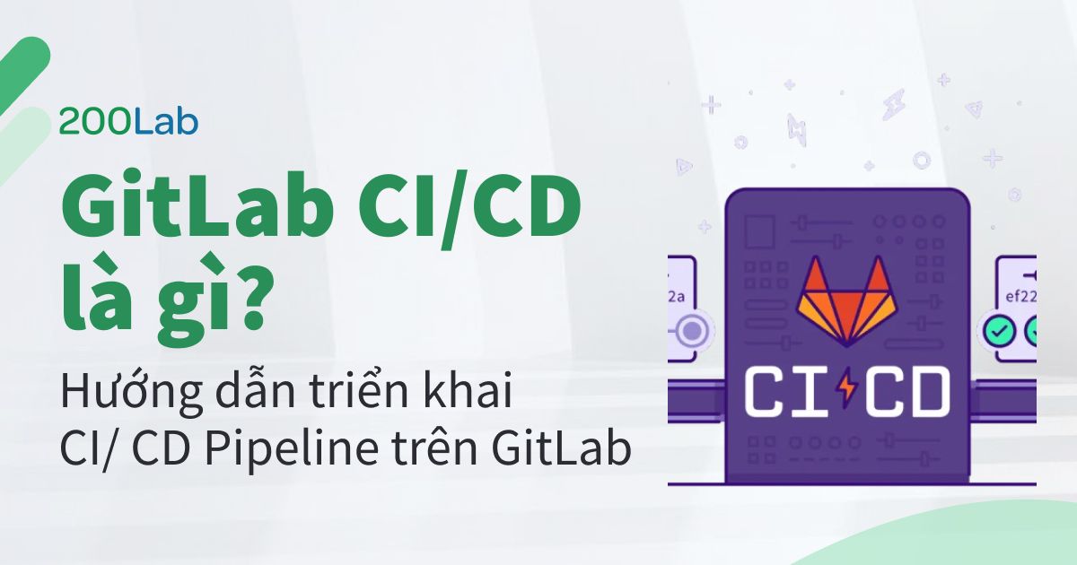 GitLab CI/CD là gì ? Hướng dẫn triển khai CI/CD Pipeline trên GitLab ...