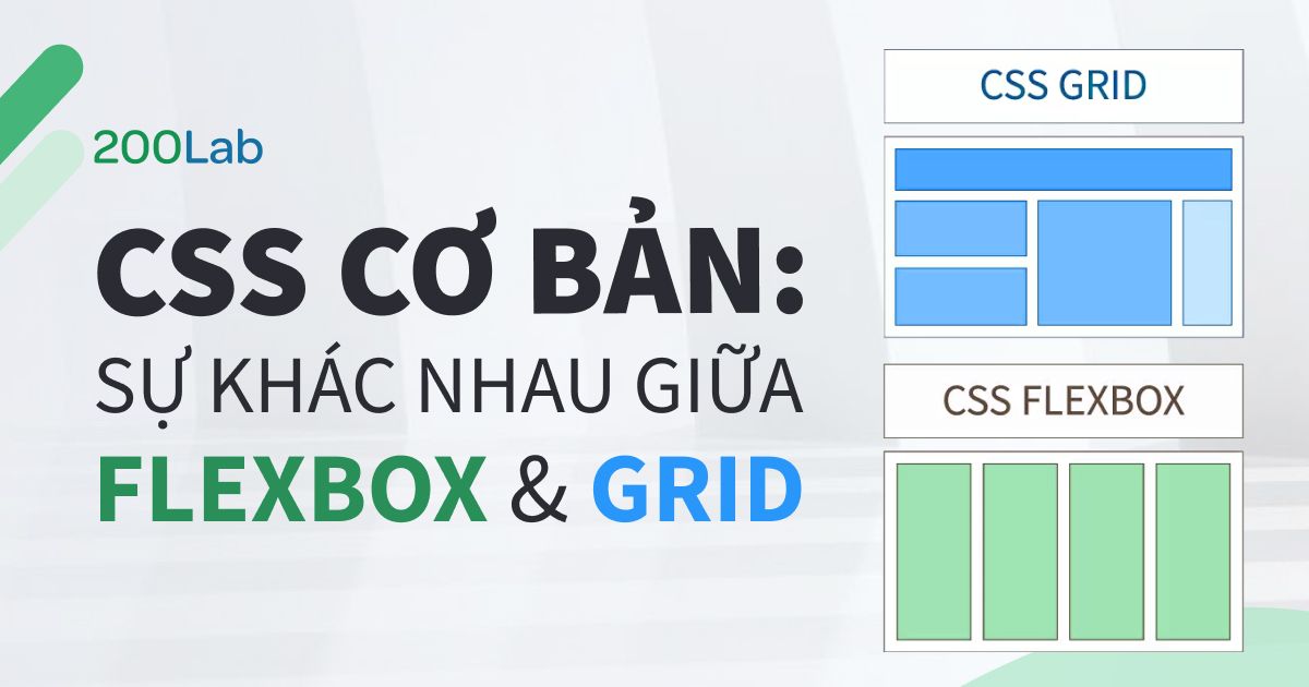 CSS cơ bản: Sự khác nhau giữa Flexbox và Grid | 200Lab Blog