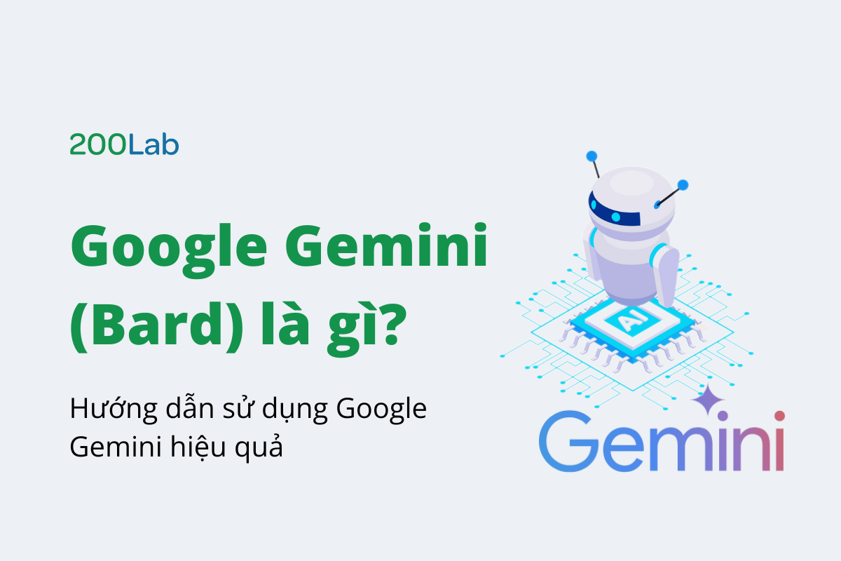 Google Gemini (Bard) là gì? Cách dùng Google Gemini hiệu quả | 200Lab Blog