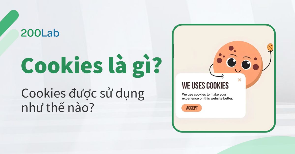 Cookies là gì? Cookies được sử dụng như thế nào? | 200Lab Blog